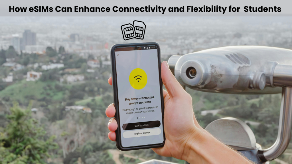 How eSIMs Can Enhance Connectivity and Flexibility for Students - All ...